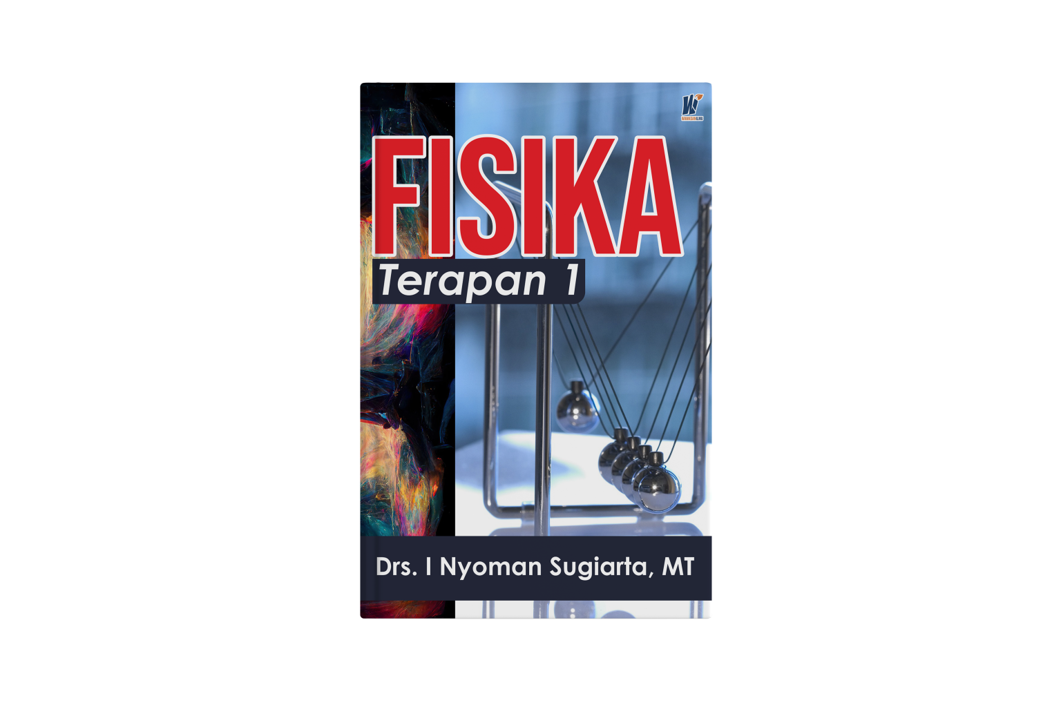 Fisika Terapan 1 Penulis Drs. I Nyoman Sugiarta, MT - Penerbit Wawasan Ilmu