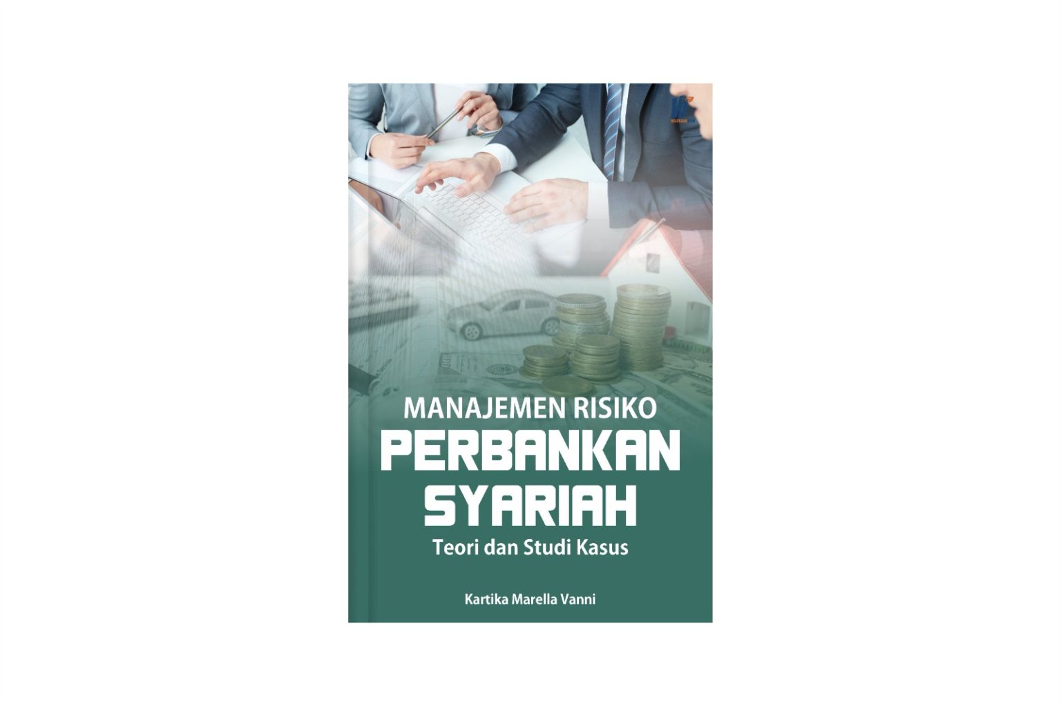 Manajemen Risiko Perbankan Syariah : Teori dan Studi Kasus, Penulis: Kartika Marella Vanni S.S.T ...