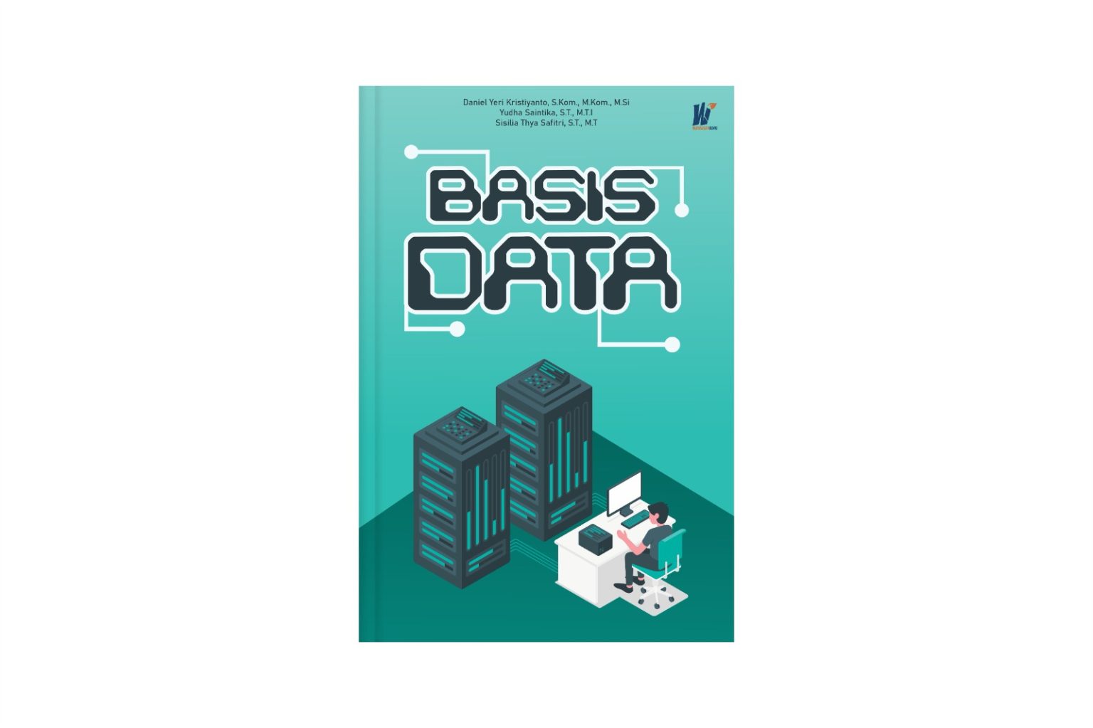 Basis Data, Penulis : Daniel Yeri Kristiyanto, S.Kom., M.Kom., M.Si ...