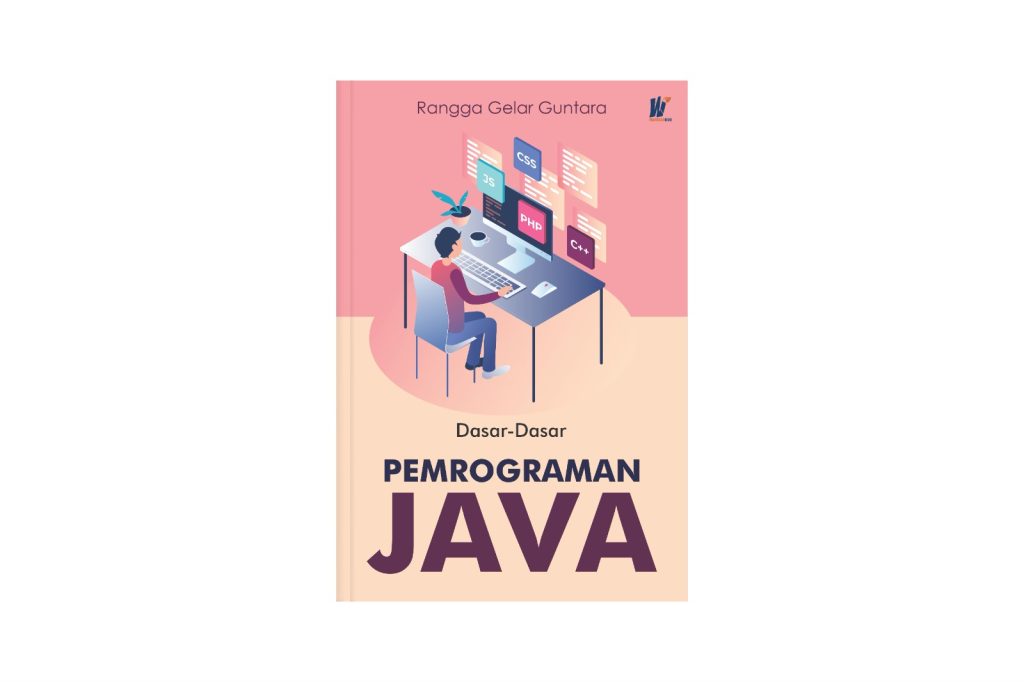 Dasar-dasar Pemrograman Java Penulis : Rangga Gelar Guntara - Penerbit Wawasan Ilmu
