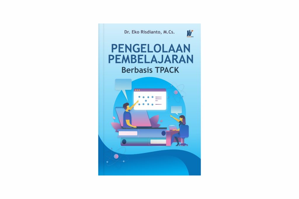 Pengelolaan Pembelajaran Berbasis TPACK Penulis : Dr. Eko Risdianto, M ...
